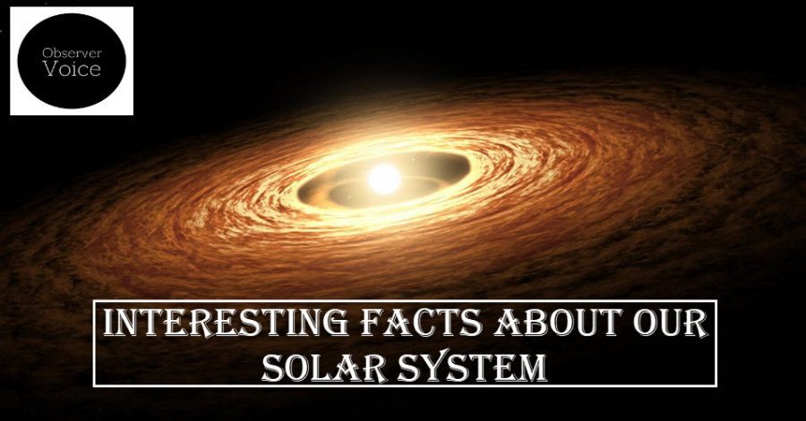 Interesting facts about Our Solar System – Observer Voice