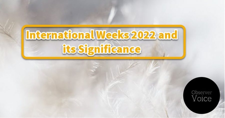 International Weeks 2022 and its Significance – Observer Voice