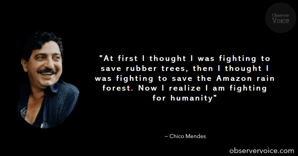 Chico Mendes Quotes - Observer Voice